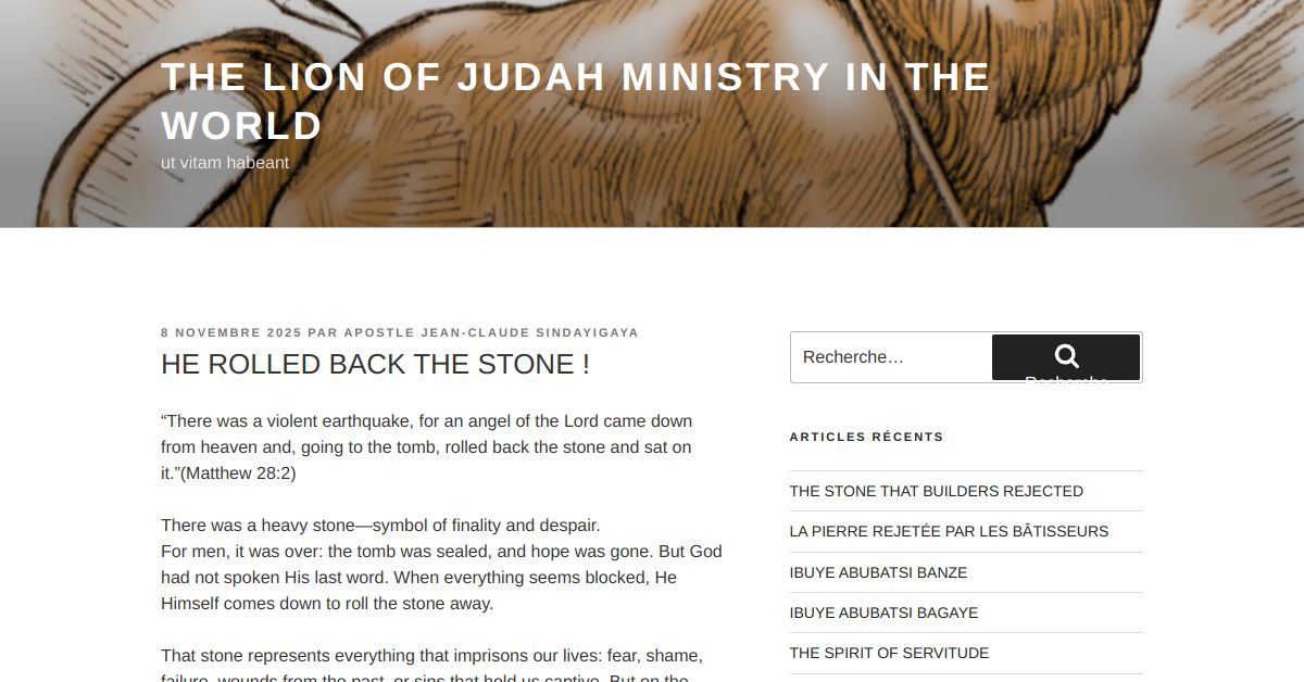 HE ROLLED BACK THE STONE ! – THE LION OF JUDAH MINISTRY IN THE WORLD