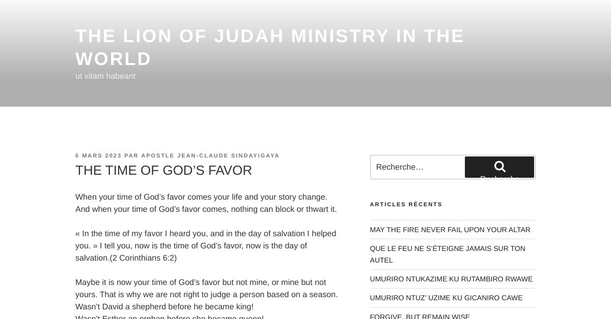 THE TIME OF GOD’S FAVOR – THE LION OF JUDAH MINISTRY IN THE WORLD